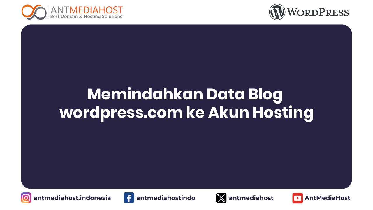 Memindahkan Data Blog wordpress.com ke Akun Hosting | antmediahost