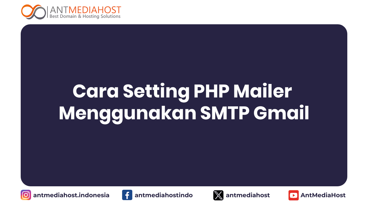 Cara Setting PHP Mailer Menggunakan SMTP Gmail | antmediahost