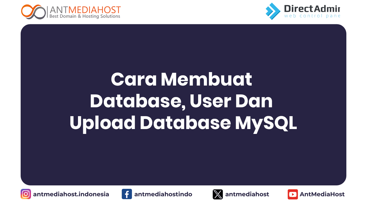 Directadmin - Cara Membuat Database, User Dan Upload Database MySQL | antmediahost