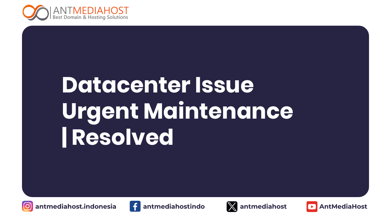 Datacenter Issue - Urgent Maintenance | Resolved | antmediahost