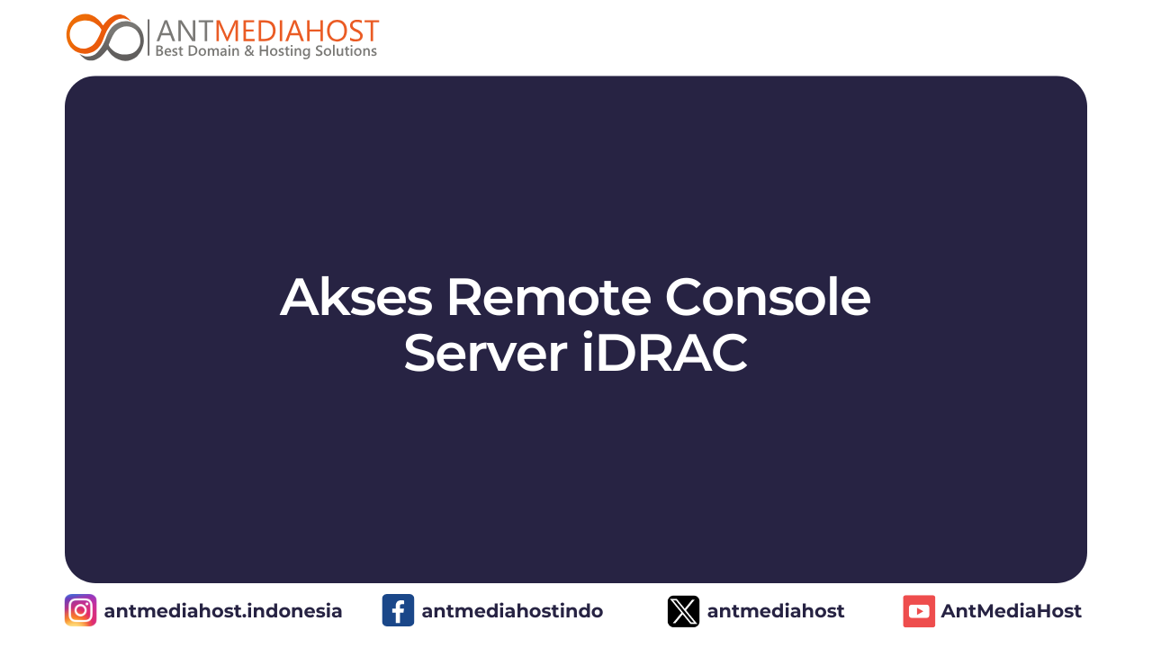 Akses Remote Console Server iDRAC | antmediahost