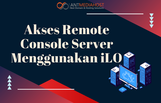 Akses Remote Console Server iLO | antmediahost