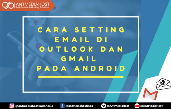 Cara Setting Email di Outlook dan Gmail Pada Android | antmediahost