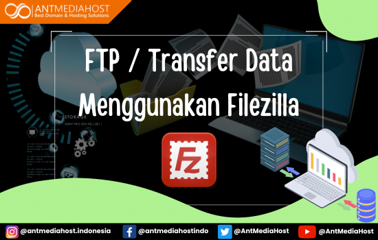 FTP / Transfer Data Menggunakan Filezilla | antmediahost