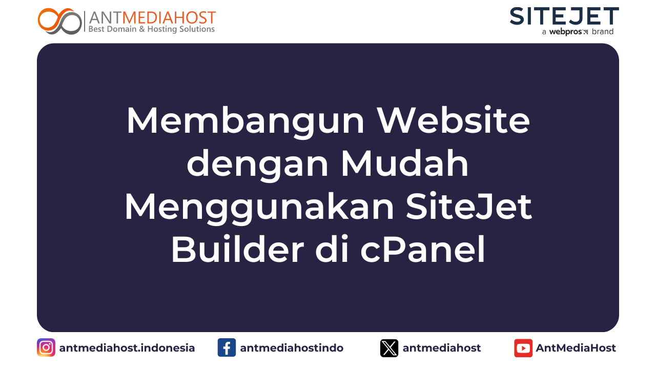 Membangun Website dengan Mudah Menggunakan SiteJet Builder di cPanel | antmediahost